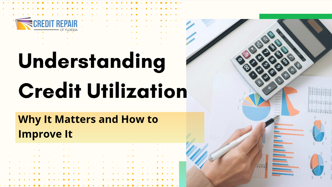 Understanding Credit Utilization: Why It Matters and How to Improve It ...